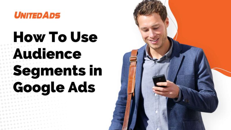 How To Use Audience Segments in Google Ads